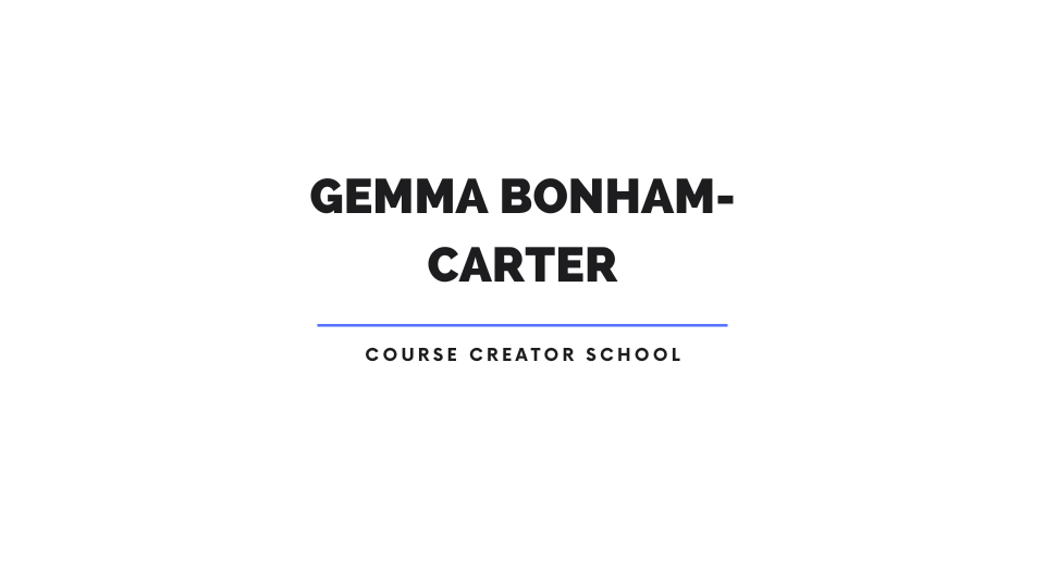 Gemma Bonham-Carter – Course Creator School - IM-Courses